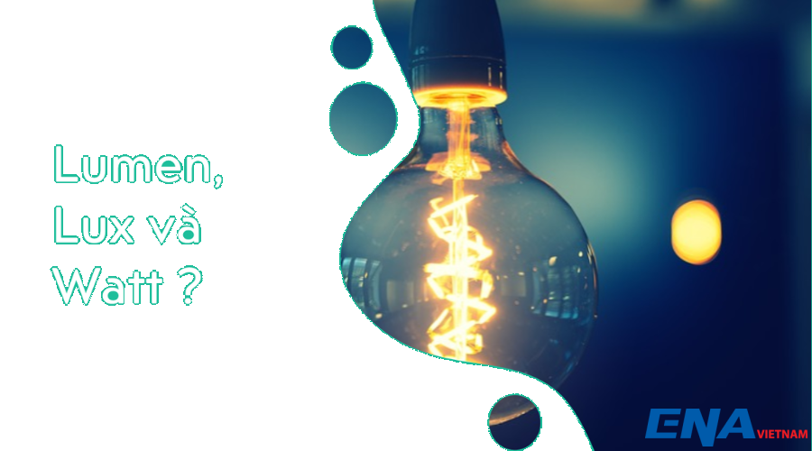 Sự khác biệt giữa Lumen, Lux và Watt
